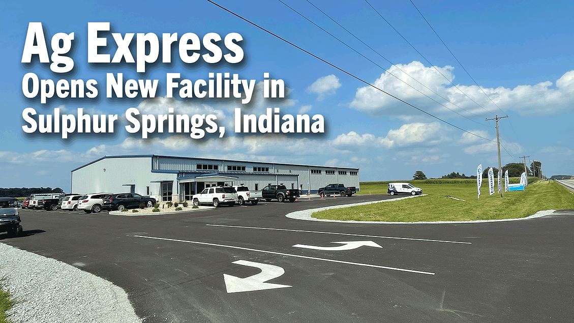 [Video] Ag Express Opens New Facility in Sulphur Springs, Indiana