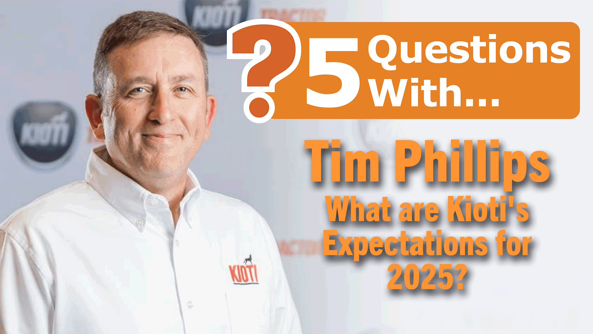 [Video] 5 Questions with Tim Phillips: What are Kioti's Expectations ...